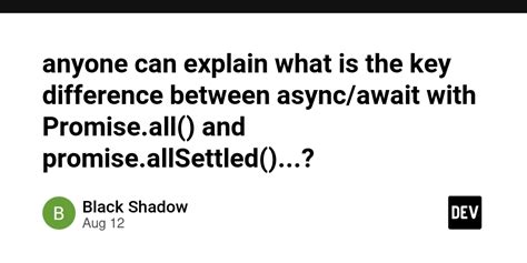 Anyone Can Explain What Is The Key Difference Between Asyncawait With