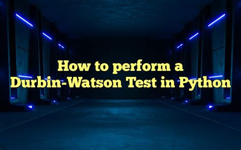 How To Perform A Durbin Watson Test In Python