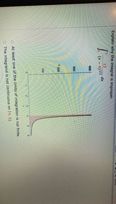 solved explain why the integral is improper 13 x 4 3 2