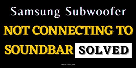 Samsung Subwoofer Not Connecting To Soundbar Easy Solutions