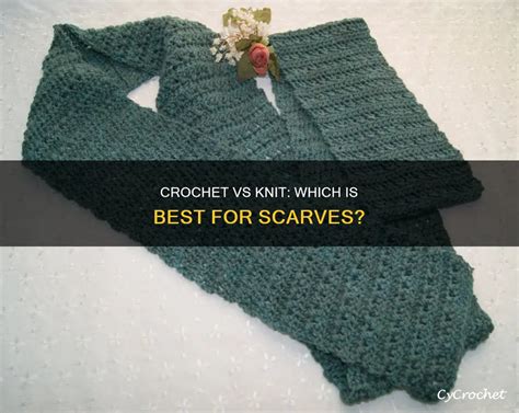 Crochet Vs Knit Which Is Best For Scarves Cycrochet