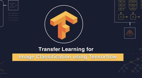 Transfer Learning For Image Classification Using Tensorflow
