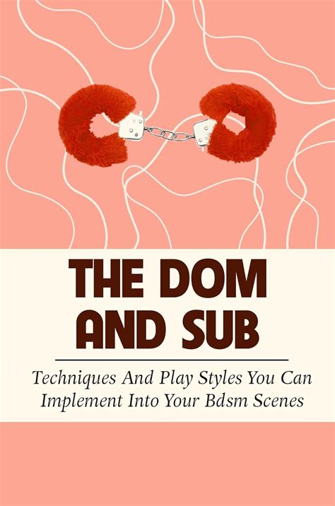 The Dom And Sub Techniques And Play Styles You Can Implement Into Your