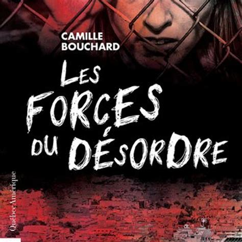 Camille Bouchard Lit Un Extrait De Les Forces Du Désordre Camille