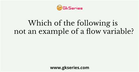 Which Of The Following Is Not An Example Of A Flow Variable