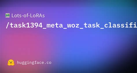 Lots Of Loras Task1394 Meta Woz Task Classification · Datasets At Hugging Face