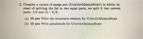 Solved Consider A Variant Of Merge Sort UNEVENMERGESORT In Chegg