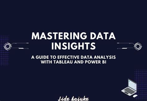Mastering Data Insights A Guide To Effective Data Analysis With Tableau And Power Bi