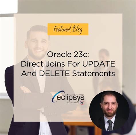Eclipsys Solutions Inc On Linkedin Oracle 23c Direct Joins For Update And Delete Statements