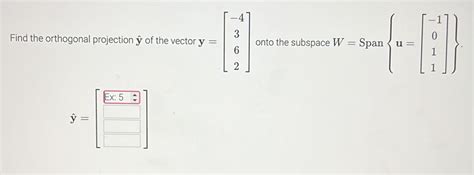 Solved Find The Orthogonal Projection ŷ Of The Vector Y Beginbmatrix
