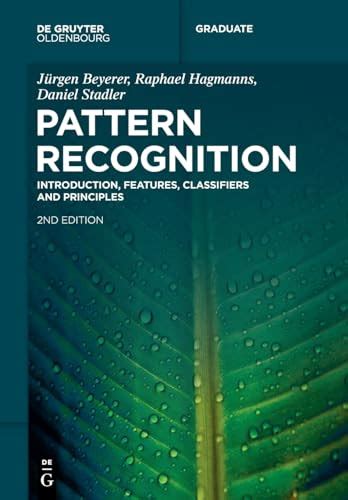 Pattern Recognition Introduction Features Classifiers And Principles De Gruyter Textbook 2nd