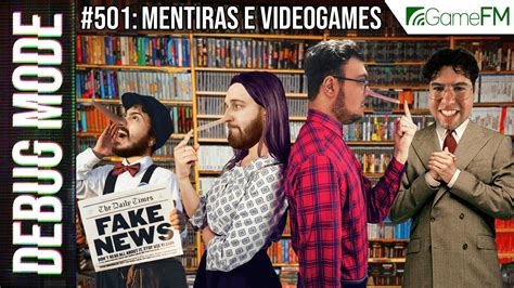 Debug Mode 501 Mentiras E Videogames Podcast