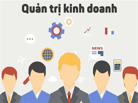 Ngành Quản Trị Kinh Doanh Là Gì Học Gì Và Ra Trường Làm Gì