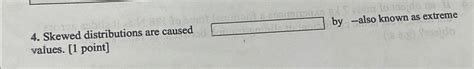 Solved Skewed Distributions Are Caused By Also Known As