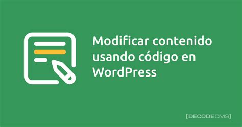 Modificar contenido usando código en WordPress DecodeCMS