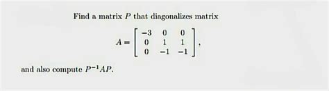 Solved Find A Matrix P That Diagonalizes Matrix