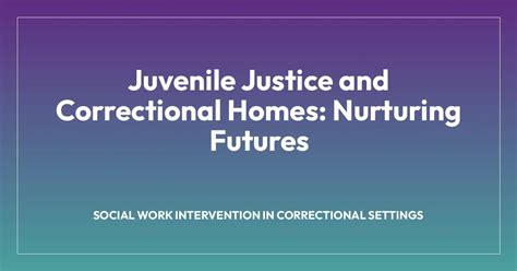 Juvenile Justice And Correctional Homes Nurturing Futures • Social Work Institute
