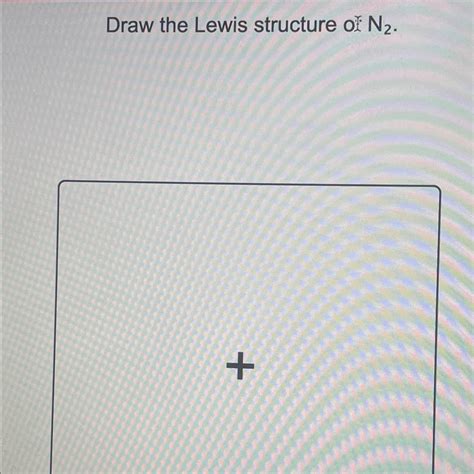 Solved Draw The Lewis Structure Of N2