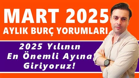 Mart 2025 Aylık Burç Yorumları 2025 Yılının En Önemli Ayı Youtube