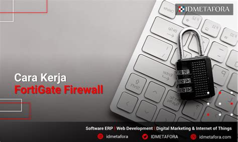 Kegunaan Dan Cara Kerja Dari Fortigate Firewall Idmetafora