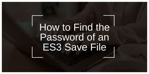 How To Find The Password Of An ES Save File