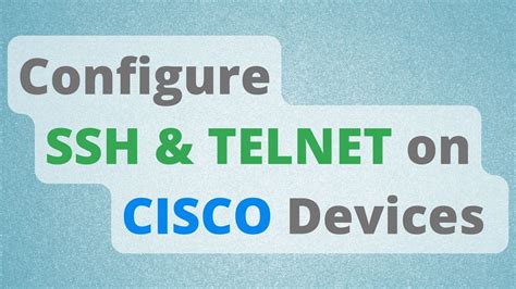 Configure Remote Access To Cisco Devices Using Ssh And Telnet Youtube