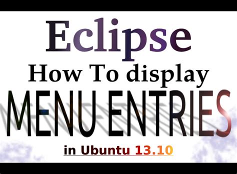 How To Show Eclipse Menu In Ubuntu 1310 Saucy Salamander Keenformatics A Not So Tedious