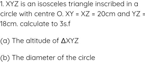 Solved 1 Xyz Is An Isosceles Triangle Inscribed In A Circle With