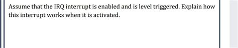 Solved Assume That The Irq Interrupt Is Enabled And Is Level