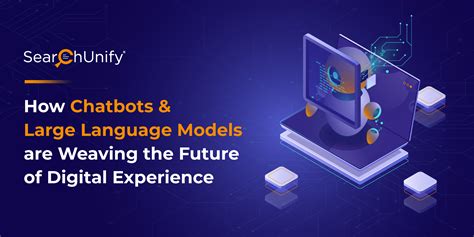 How Chatbots And Large Language Models Are Weaving The Future Of Digital Experience Searchunify