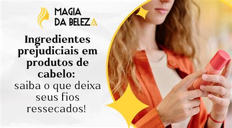 Ingredientes Prejudiciais Em Produtos De Cabelo Saiba O Que Está