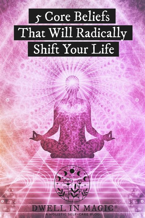 5 Core Beliefs That Will Radically Shift Your Life Dwell In Magic®