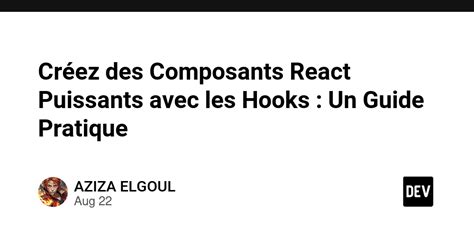 Créez Des Composants React Puissants Avec Les Hooks Un Guide Pratique 🌟 Dev Community