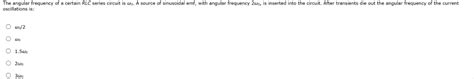 solved the angular frequency of a certain rlc series circuit