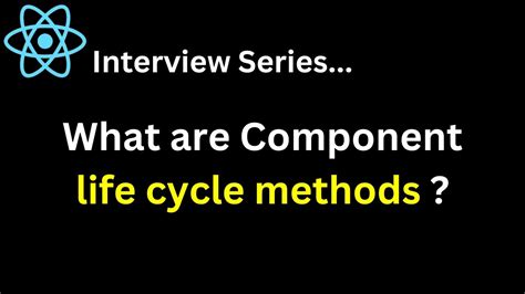Q What Are Component Life Cycle Methods React Interview Series Youtube