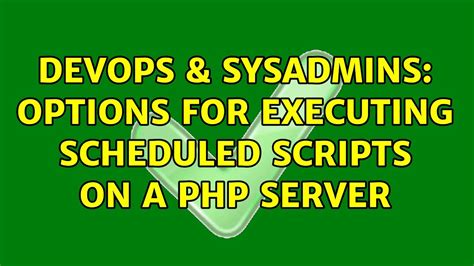 Devops And Sysadmins Options For Executing Scheduled Scripts On A Php Server Youtube