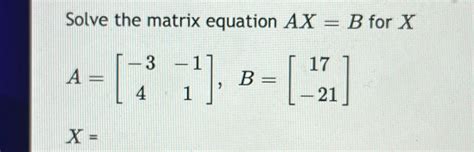 Solved Solve The Matrix Equation Ax B ﻿for