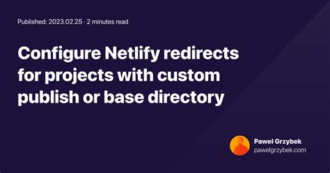 Configure Netlify Redirects For Projects With Custom Publish Or Base Directory