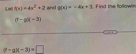 [answered] let f x 4x 2 and g x 4x 3 find the followin f g 3 f g 3 kunduz