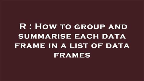 R How To Group And Summarise Each Data Frame In A List Of Data Frames