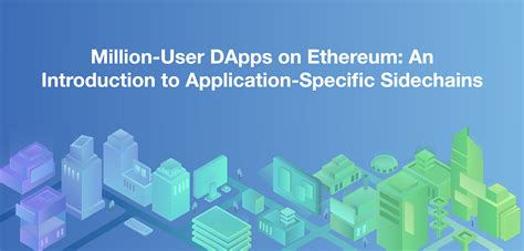 Million User Dapps On Ethereum An Introduction To Application Specific Sidechains By Georgios