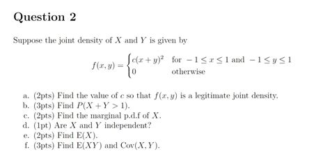 Solved Suppose The Joint Density Of X And Y Is Given By Chegg Com