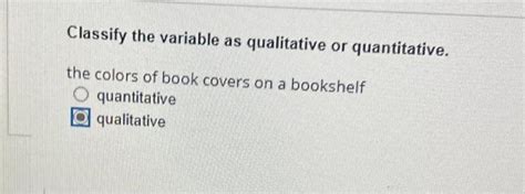 Solved Classify The Variable As Qualitative Or Quantitative