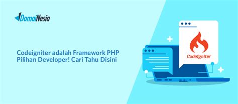 Codeigniter Adalah Framework Php Pilihan Developer Cari Tahu Disini