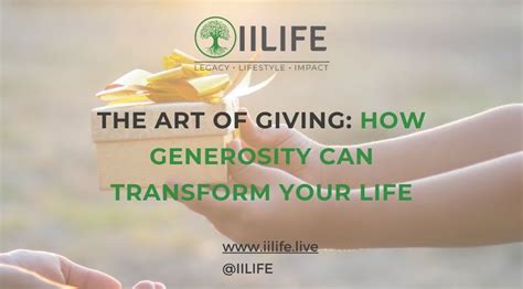 The Art Of Giving How Generosity Can Transform Your Life Iilife
