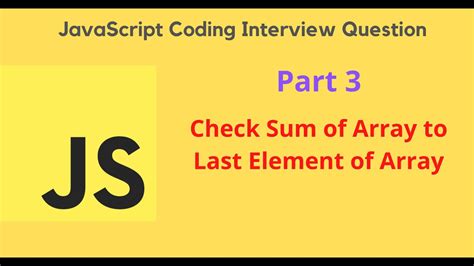 Javascript Coding Interview Question Part 3 Check Sum Of Array To Last Element Of Array