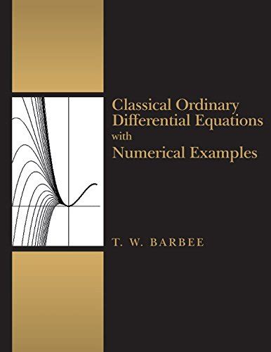 Classical Ordinary Differential Equations With Numerical Examples Barbee T W 9781978408951