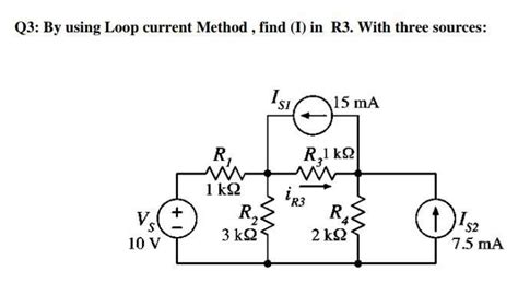 Solved Q3 By Using Loop Current Method Find 1 In R3