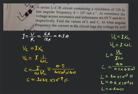 A Series L C R Circuit Containing A Resistance Of 120 Omega Has Resona
