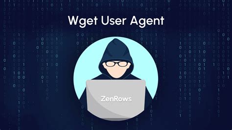 Set Wget User Agent How To And Best Practices Zenrows